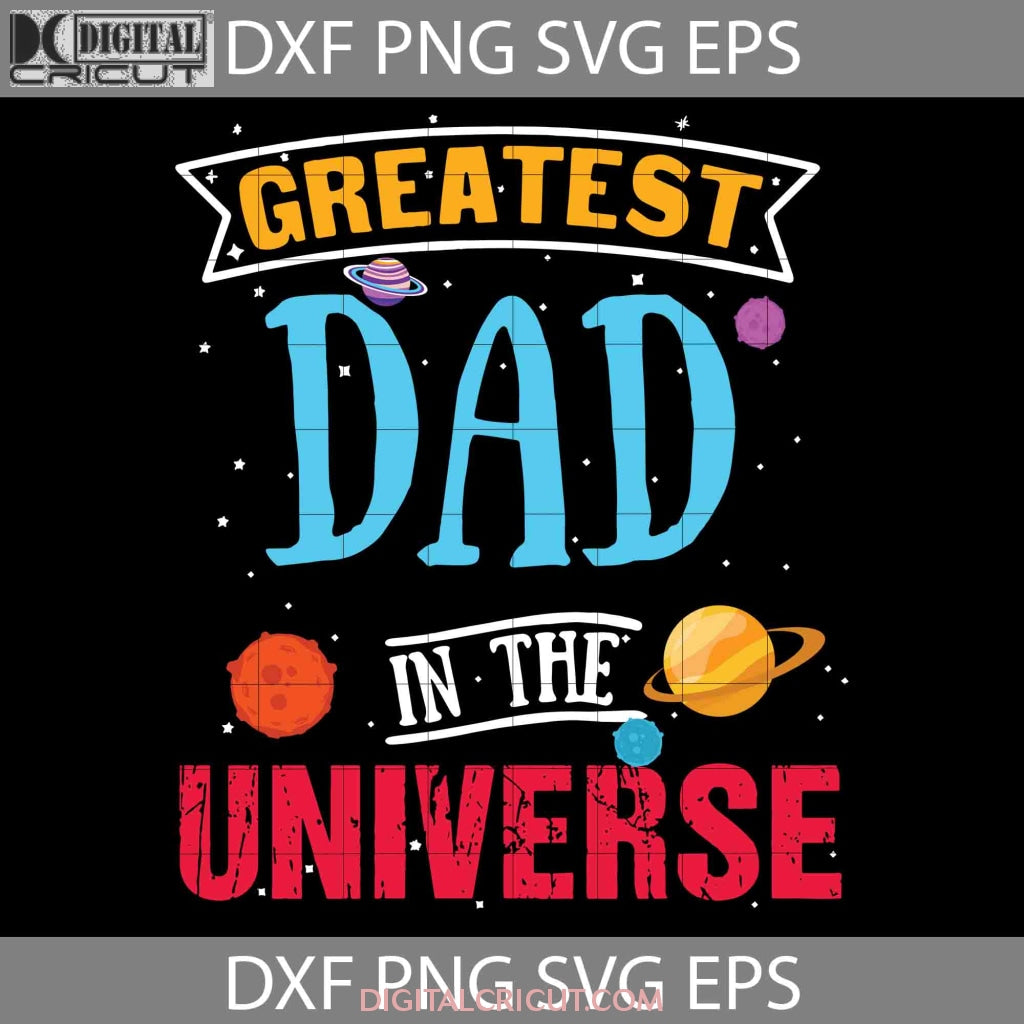 Greatest Dad In The Universe Space Theme Fathers Day Svg, Father's Day ...