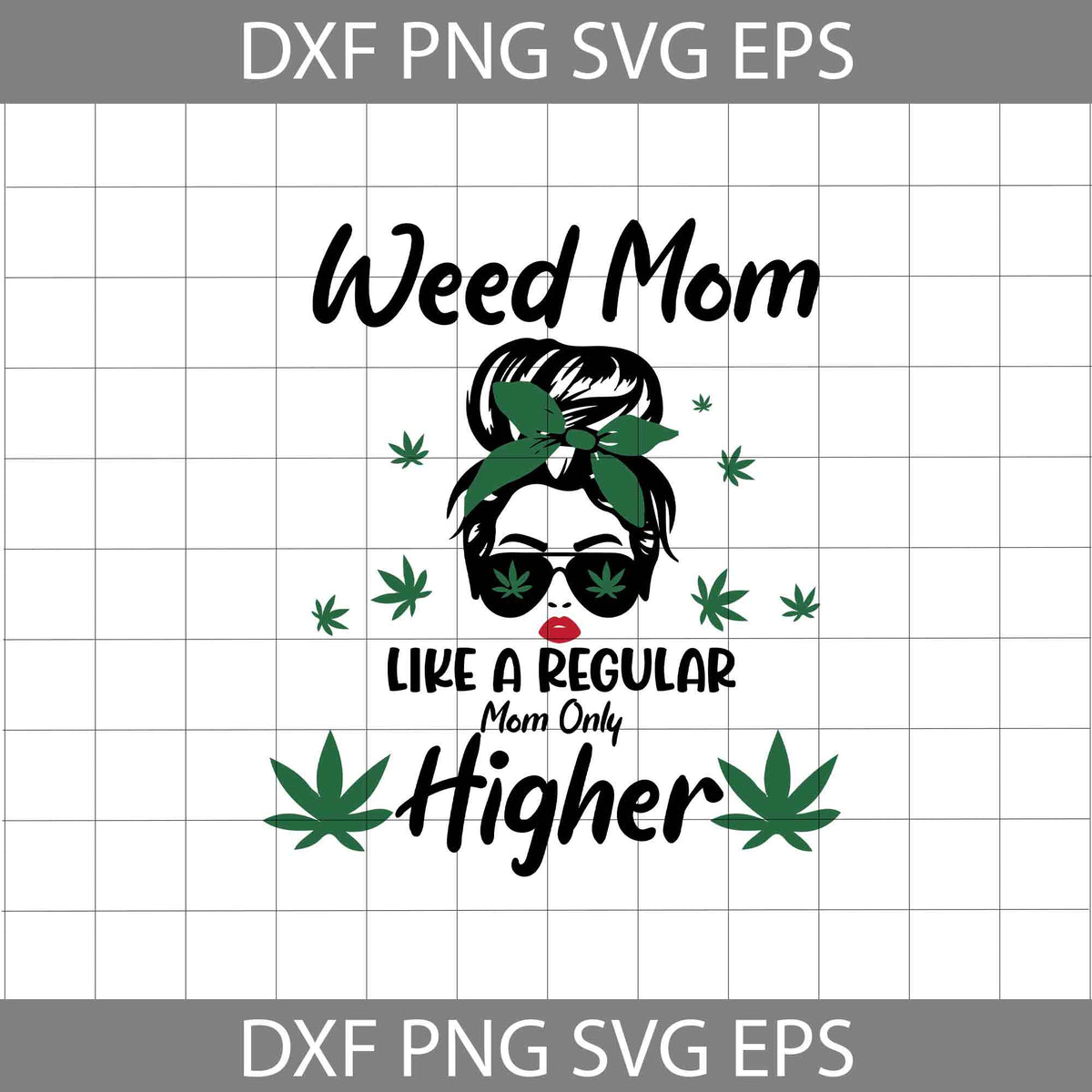 Weed Mom Like A Regular Mom Only Higher Svg, Weed Mom Svg, Messy Bun Canabis Mom Svg, Mother's ...