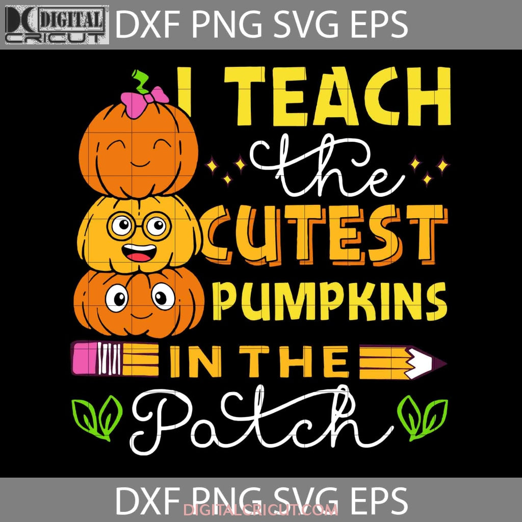 I Teach The Cutest Pumpkins In The Patch SVG, Happy Halloween SVG ...