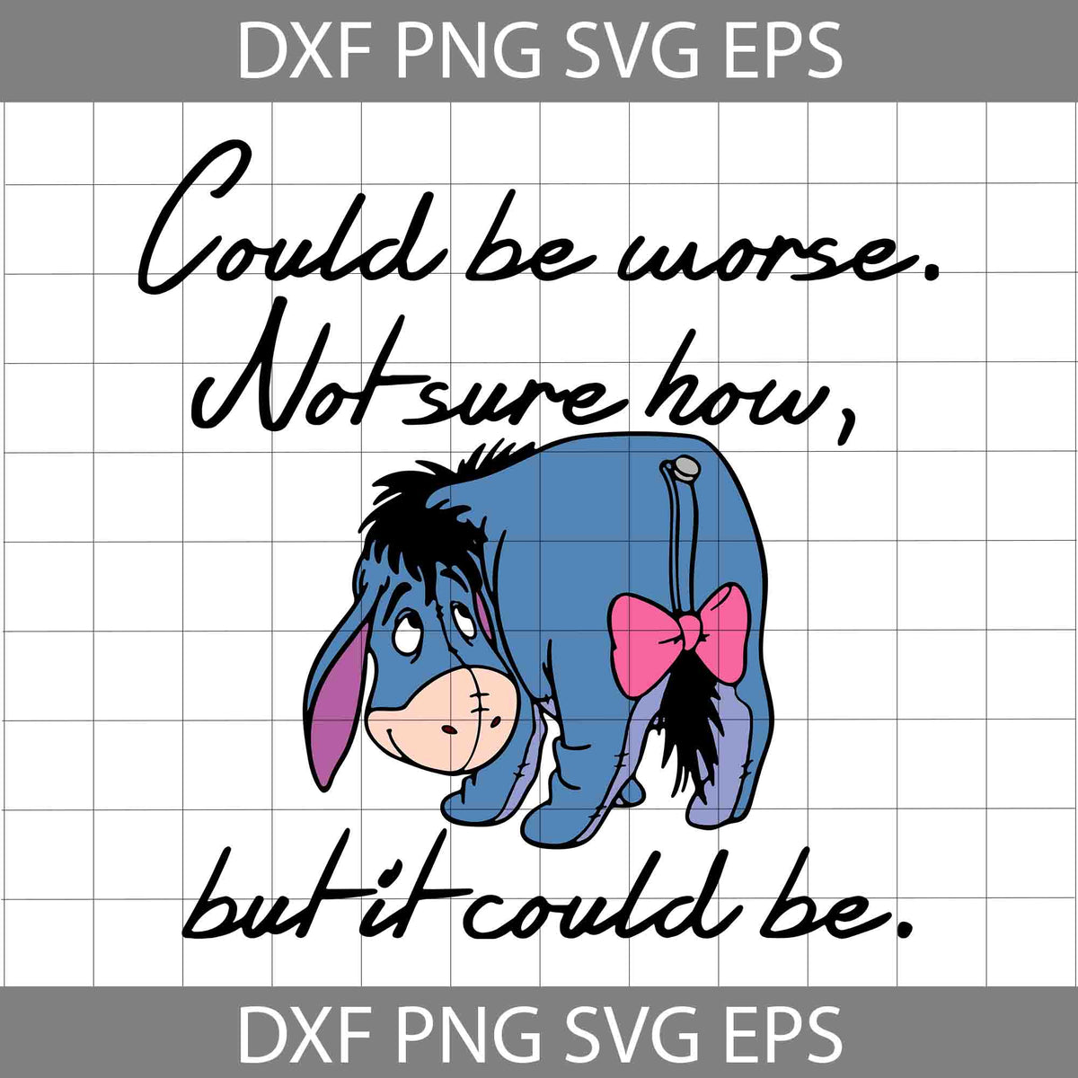 Winnie the Pooh Eeyore Could Be Worse Not Sure How But It Could Be Svg ...