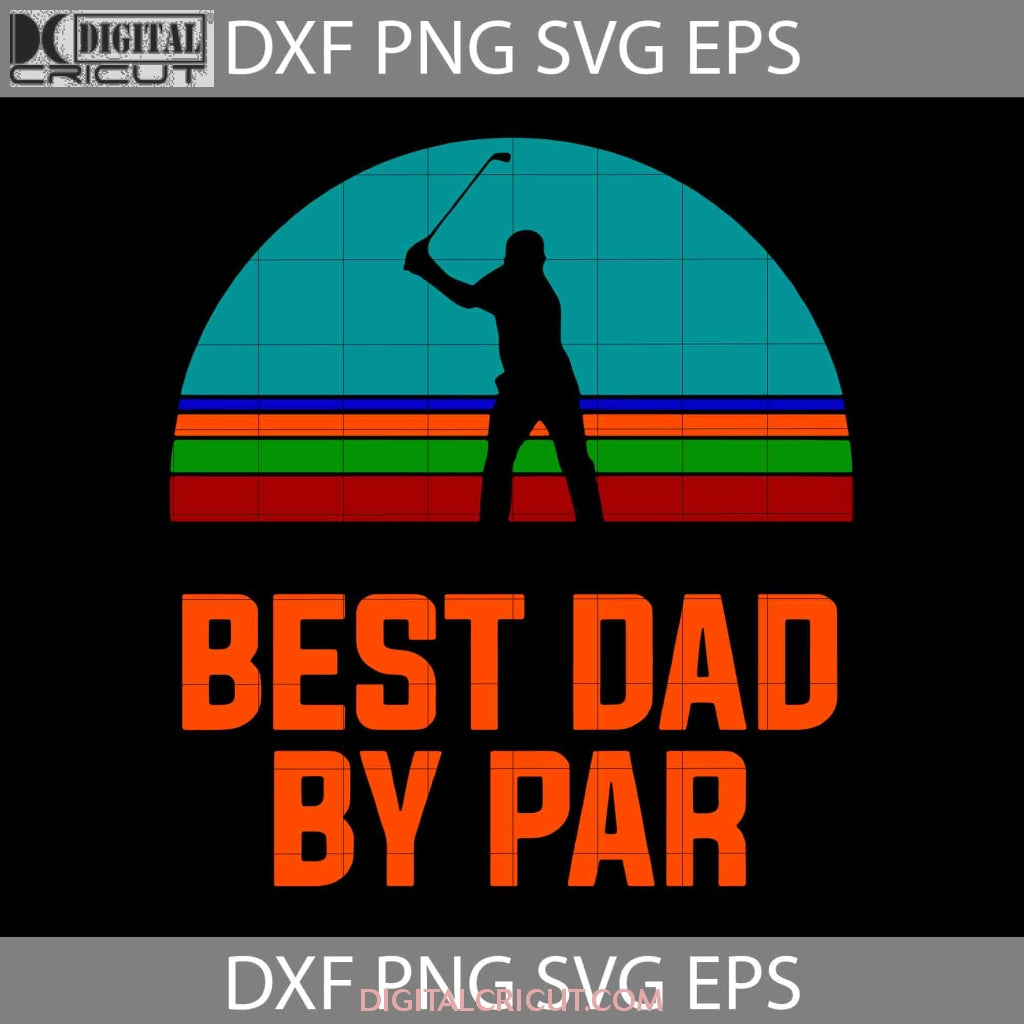 Best Dad By Par Svg, Father's Day Svg, Cricut File, Clipart, Svg, Png ...