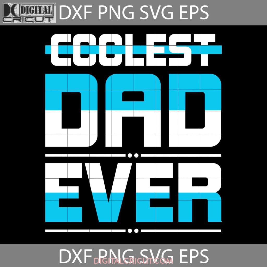 Coolest Dad Ever Svg, Father's Day Svg, Cricut File, Clipart, Svg, Png ...