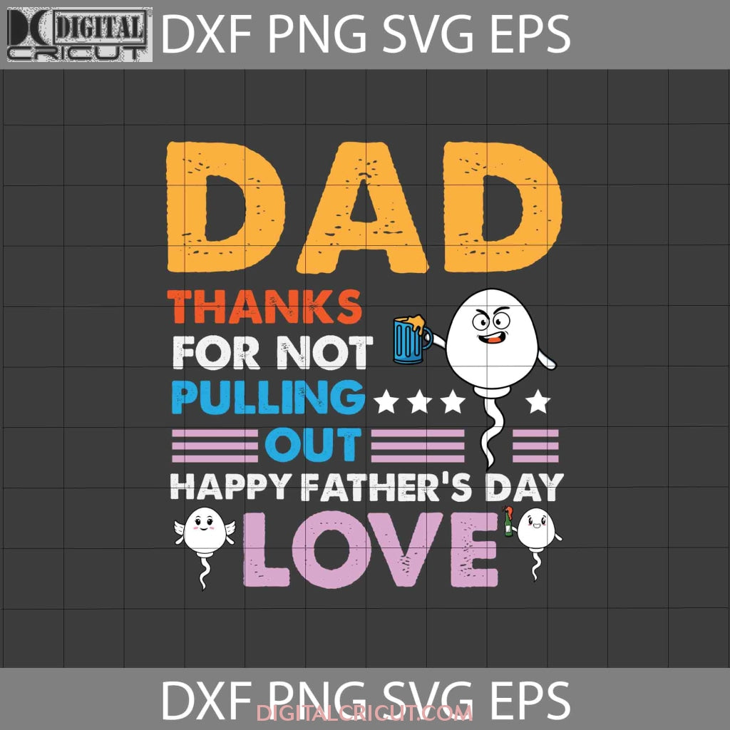 Dad Thanks For Not Pulling Out Svg, Happy Father's Day Svg, Love Svg ...