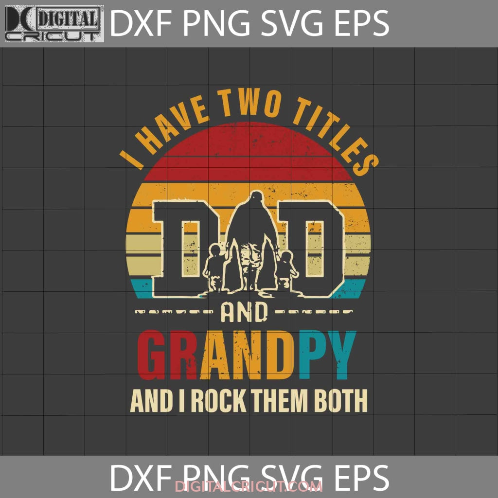 Grandpy Svg, Cricut File, Clip Art, Father Svg, I Have Two Titles And ...