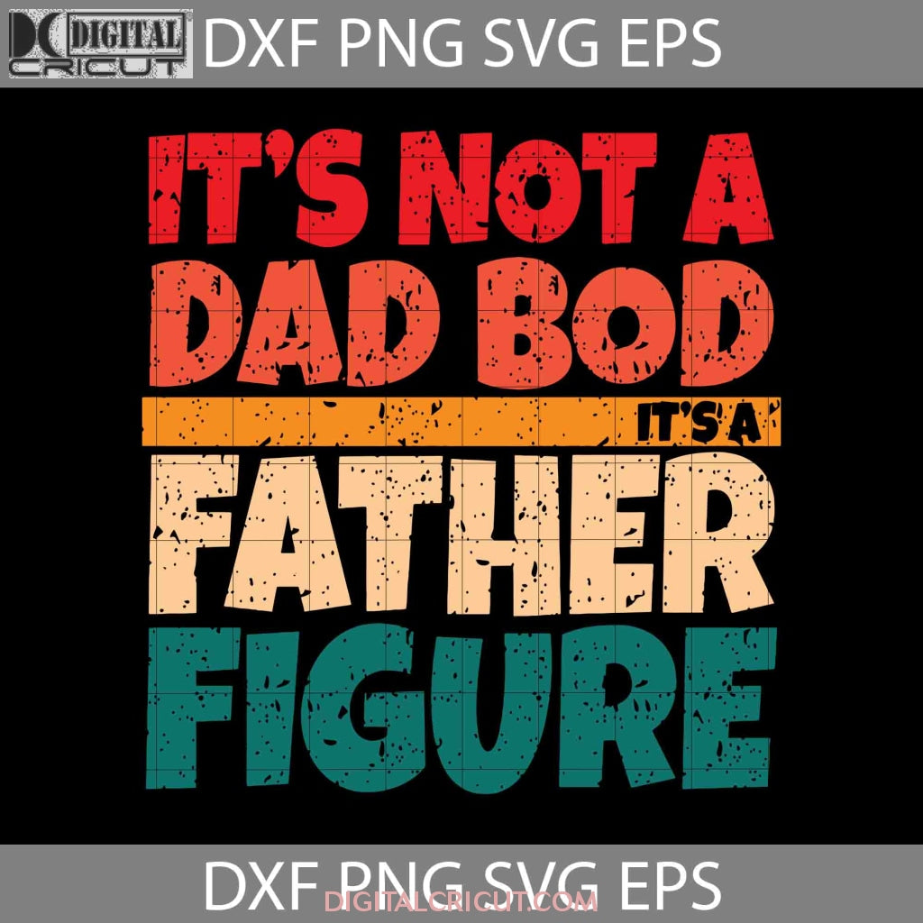 It’s Not a Dad Bod It’s a Father Figure Svg, Father Figure Svg, Father ...