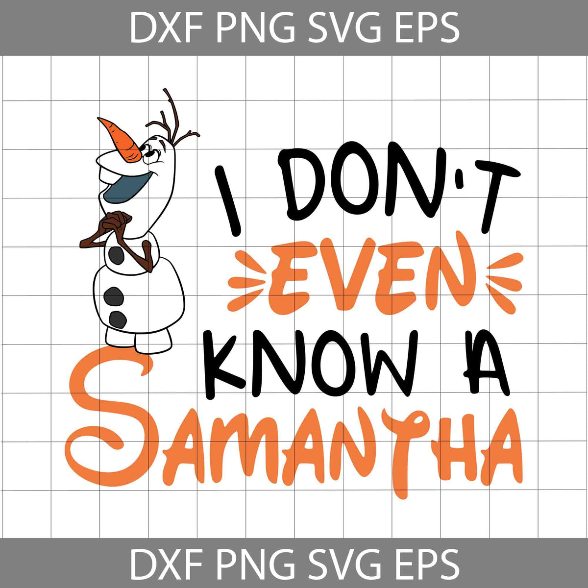 Don’t Even Know A Samantha Svg, Olaf Svg, Frozen Svg, Cartoon Svg ...