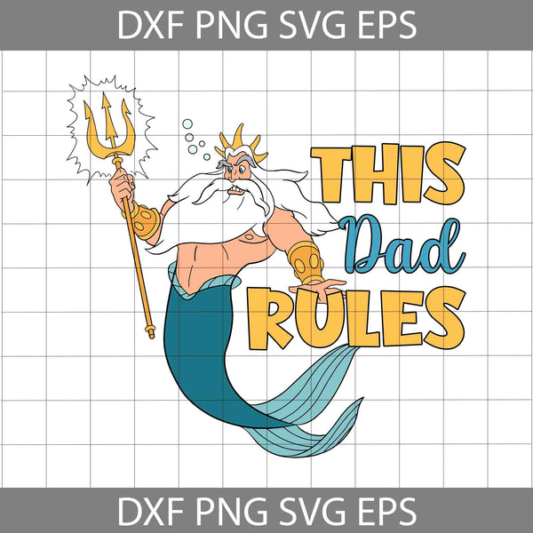 King Of The Sea Svg, This Dad Rules Svg, King Triton Svg, Mermaid Svg ...