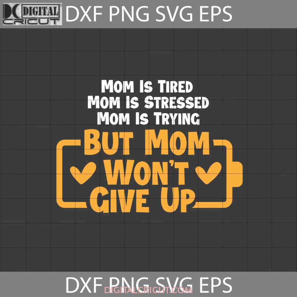 Mom Is Tired Mom Is Stressed Mom Is Trying But Mom Won’t Give Up Svg ...