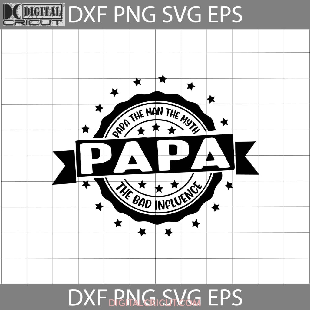 Papa The Man The Myth The Bad Influence Svg, Dad Svg, Father's day svg ...