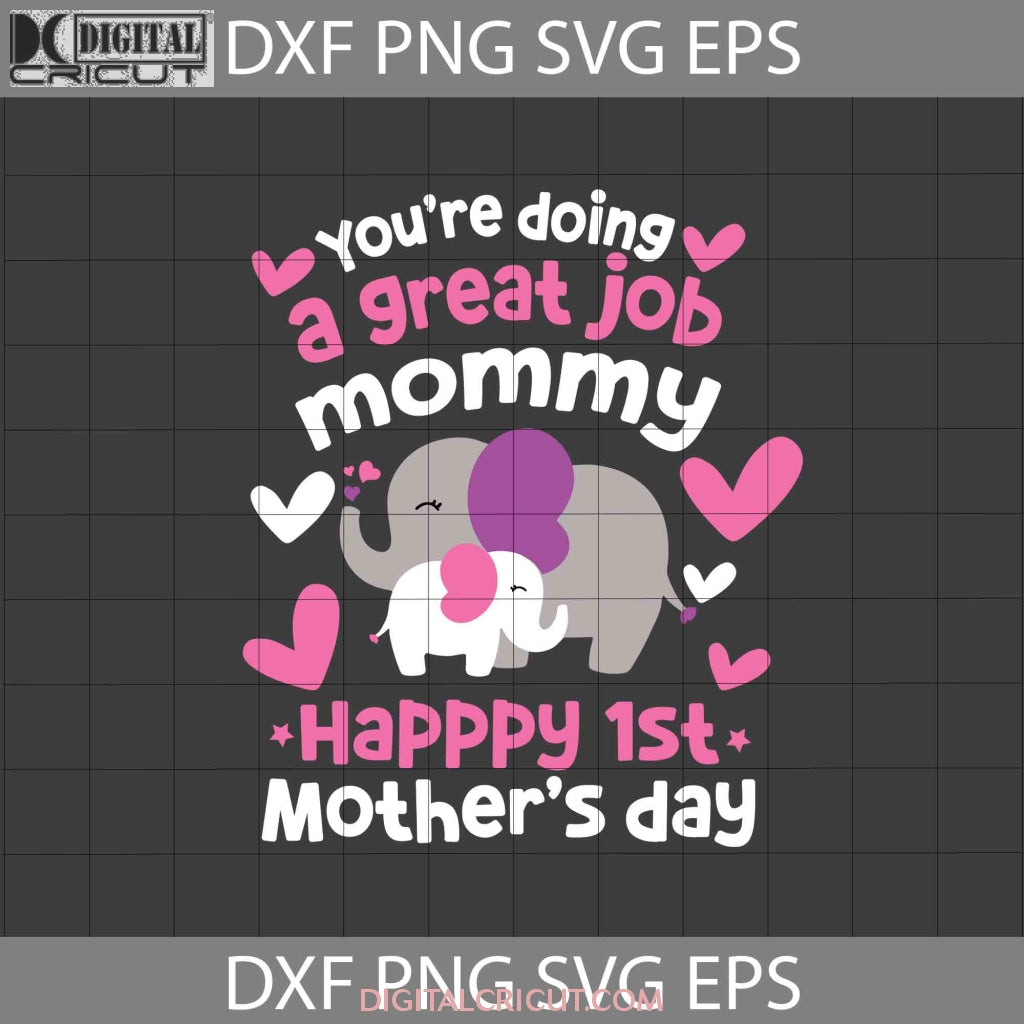You're Doing A Great Job Mommy Svg, Happy 1st Mother's Day Svg, Elepha ...