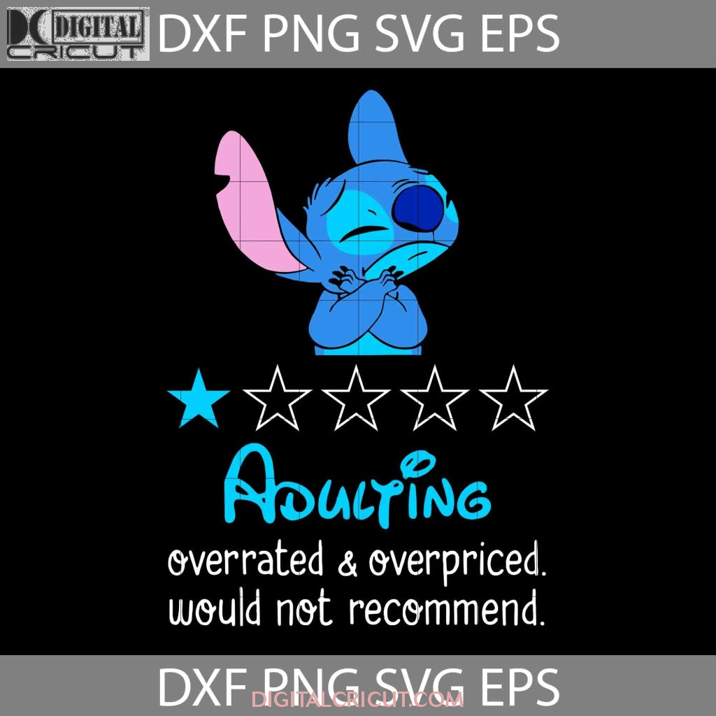 Adulting Overrated SVG, And Overpriced Would Not Recommend SVG, Stitch ...