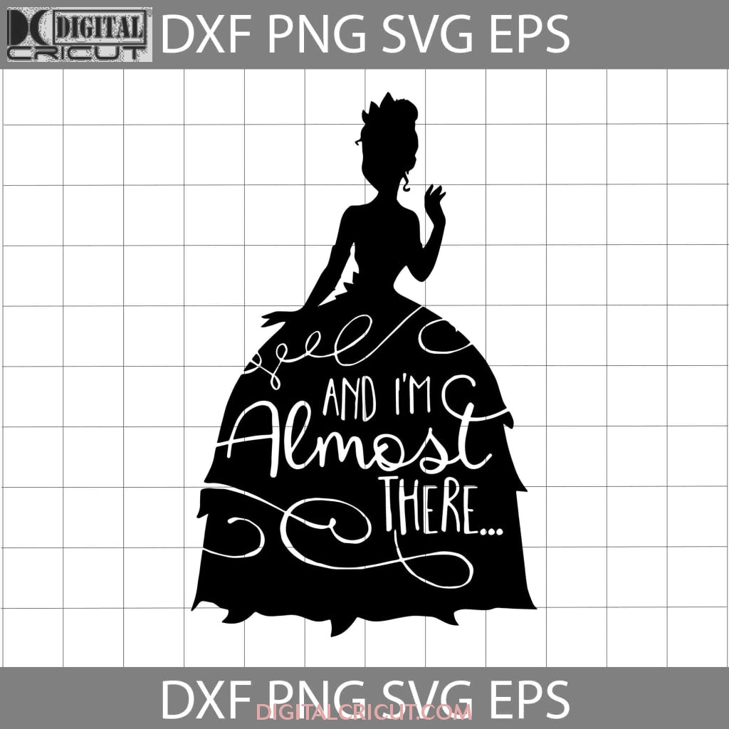 And I'm Almost There Svg, Princess Svg, Tiana Princess Svg, Cartoon Svg ...
