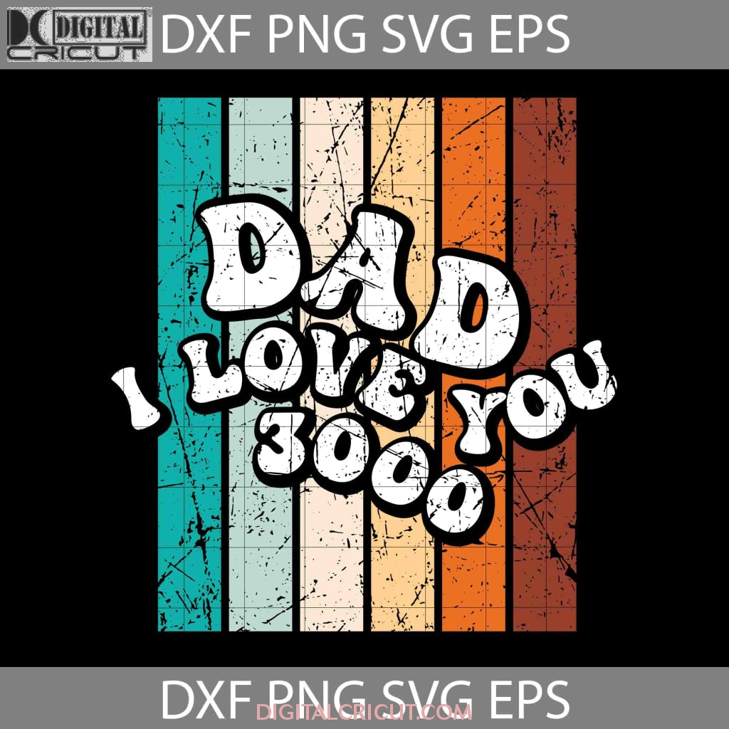 Dad I Love You 3000 Svg, Happy Father’s Day Svg, Dad Svg, Father’s Day ...