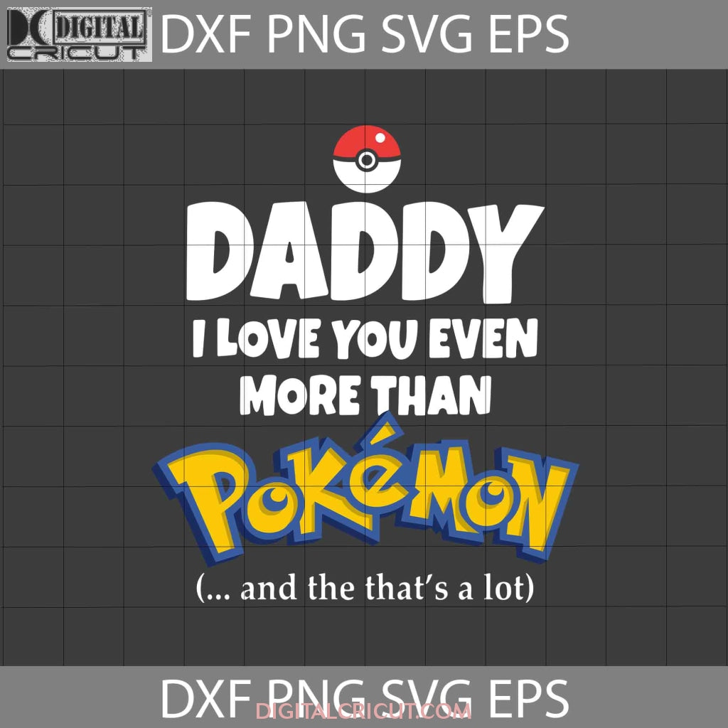 Daddy I Love You Even More Than Pokemon And The That’s A Lot Svg, Dad ...