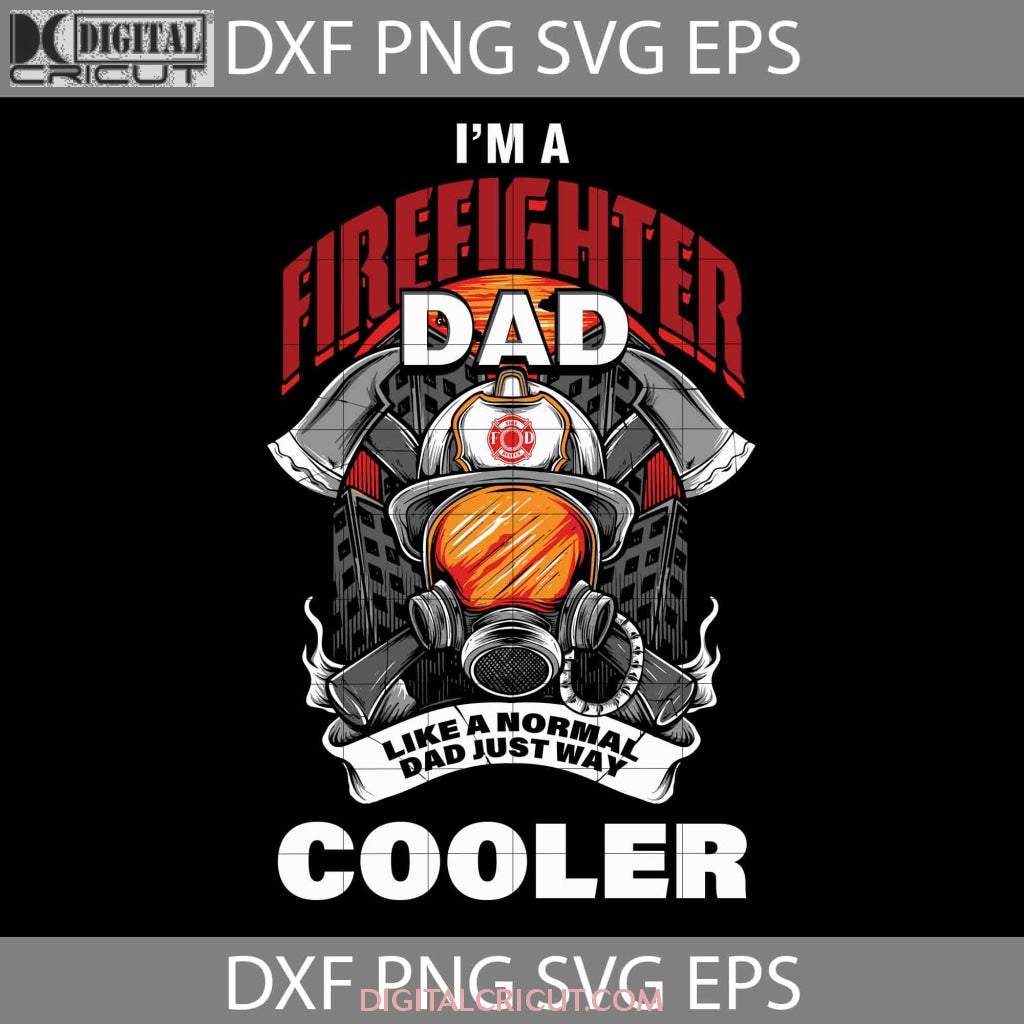 I Am A Firefighter Dad Svg, Cool Dad Svg, Happy Father’s Day Svg, Dad ...