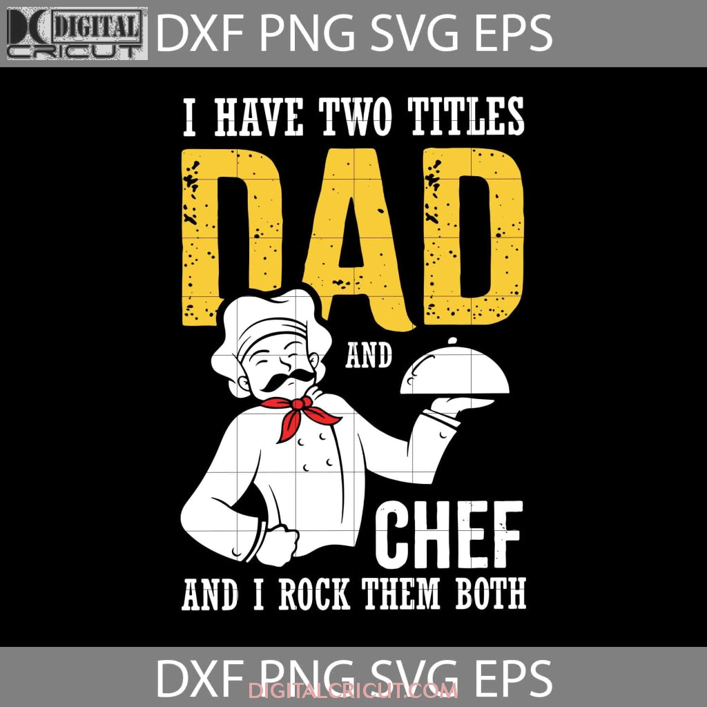 I Have Two Titles Dad And Chef Svg, Happy Father’s Day Svg, Dad Svg, F ...