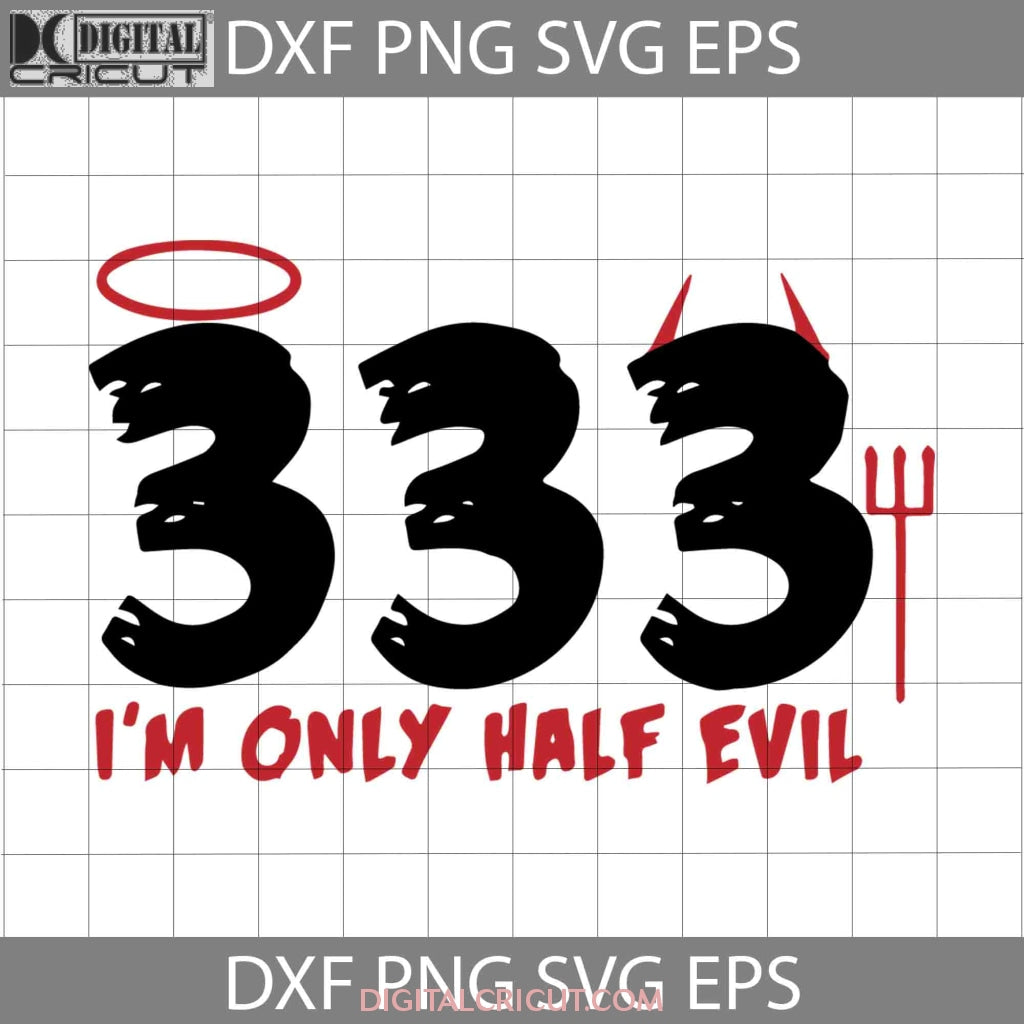 I’m Only Half Evil Svg, 333 Svg, Half Evil Svg, WItch SVg, Halloween S ...