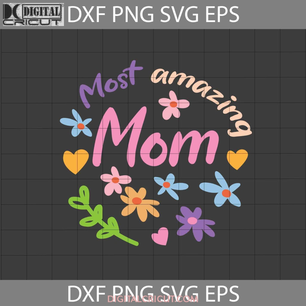 Most Amazing Mom Svg, Mom Floral Svg, Mom Svg, Mother's Day Svg, Cricut ...