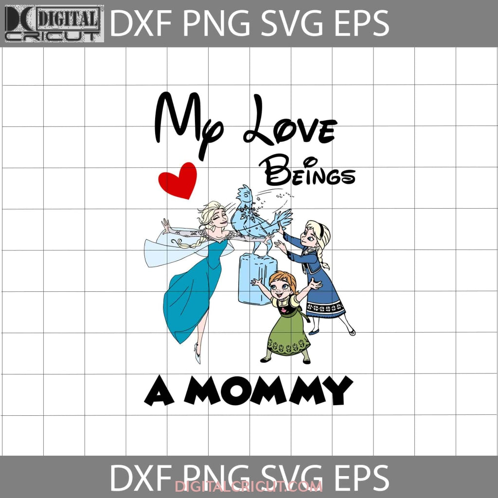 My Love Beings A Mommy Svg, Elsa And Anna Svg, Frozen Svg, Mom Svg, Mo ...