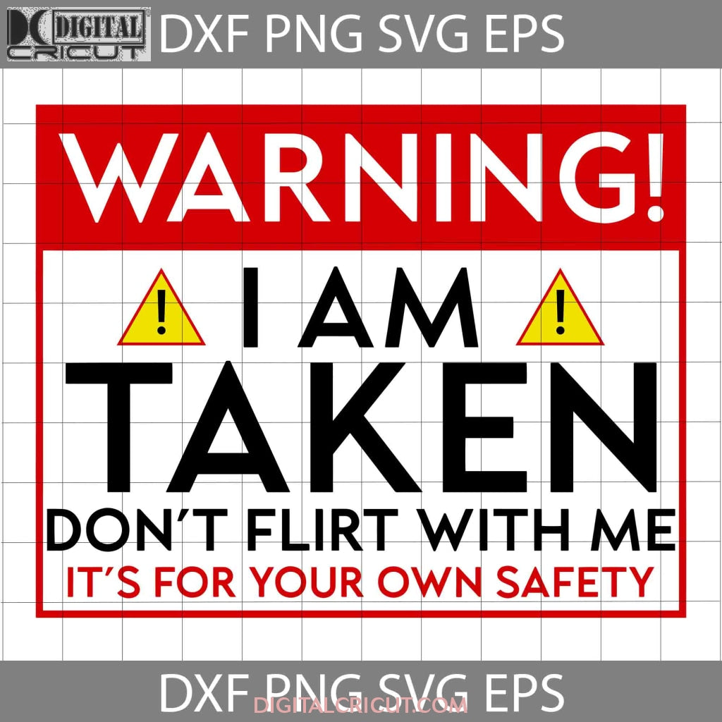 Warning I’m Taken Don’t Flirt With Me it’s for your own safety svg, Qu ...