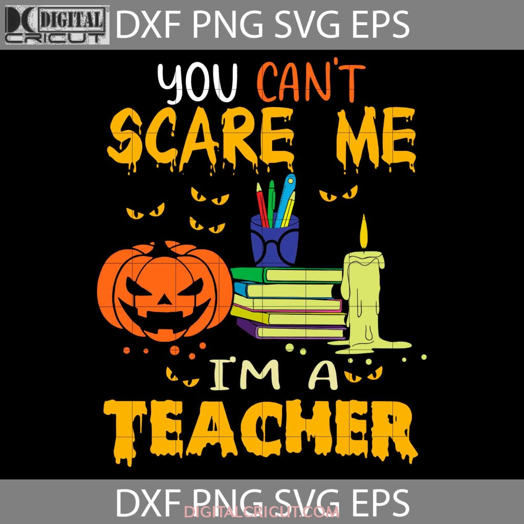 You can't Scare Me Svg, I'm A Teacher Svg, Halloween Teacher Svg ...